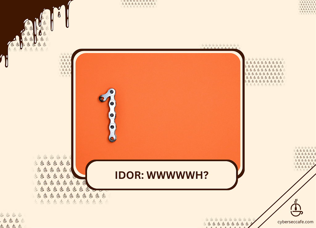 IDOR: Who, What, Where, When, Why, How?